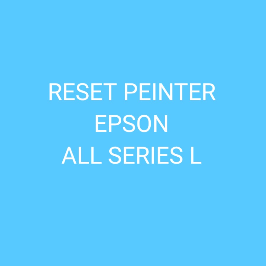 Reset Printer Epson L Series reset-printer-epson-l-series